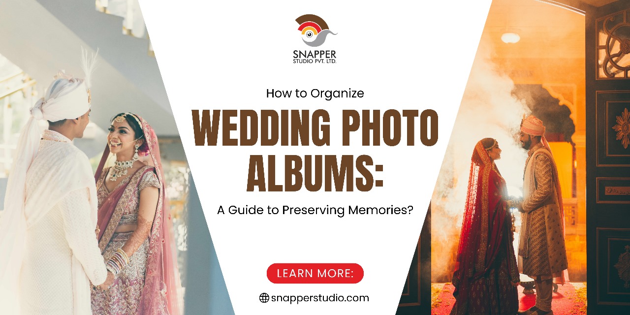 How to Organize Wedding Photo Albums: A Guide to Preserving Memories? - Snapper Studio Pvt. Ltd.